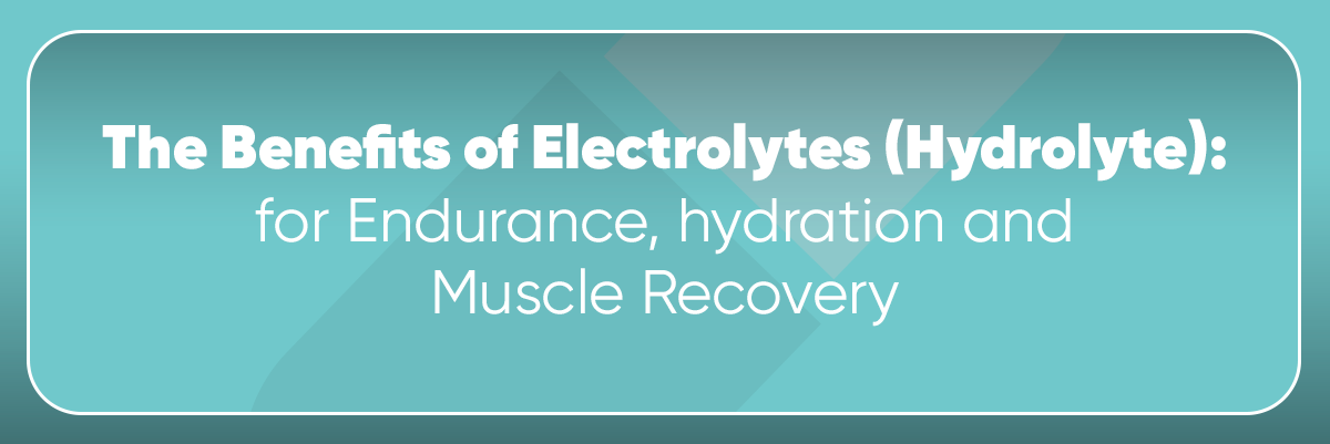 The Benefits of Electrolytes (Hydrolyte) for Endurance, hydration, and