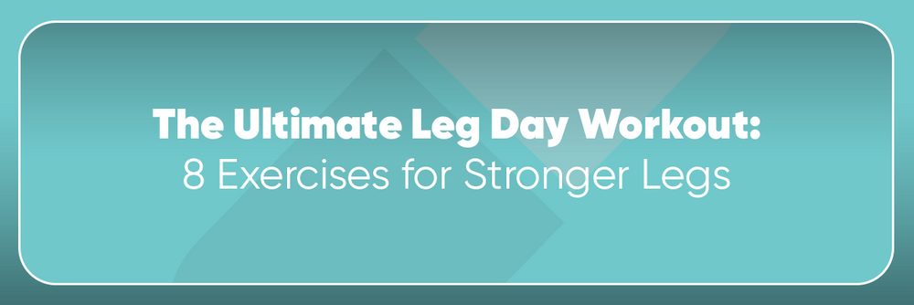 The Ultimate Leg Day Workout: 8 Exercises for Stronger Legs