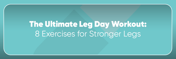 The Ultimate Leg Day Workout: 8 Exercises for Stronger Legs