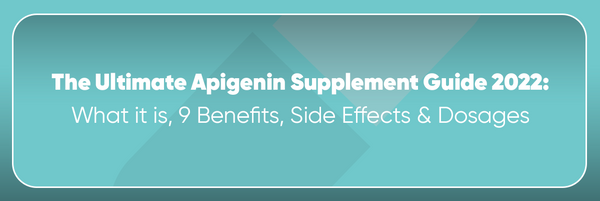 The Ultimate Apigenin Guide: Uses, Benefits, Side Effects & Dosages
